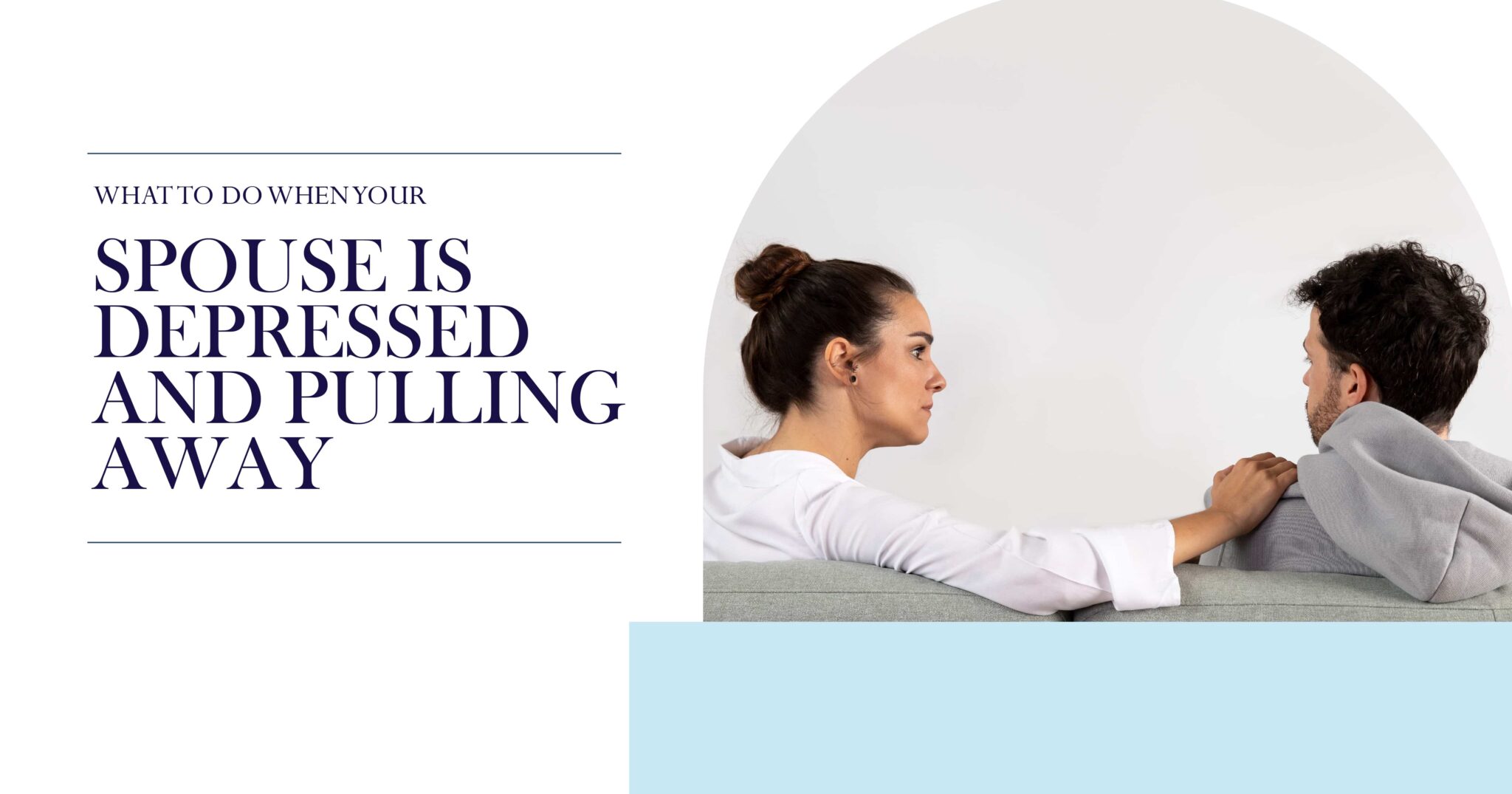 How to Help a Depressed Spouse Without Pushing Them Away