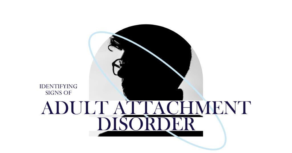 Adult Attachment Disorder - Key Signs and Symptoms